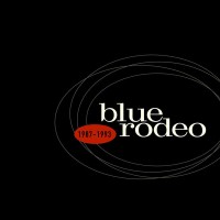 Album Review: Blue Rodeo - Blue Rodeo: 1987-1993 - The Spill Magazine