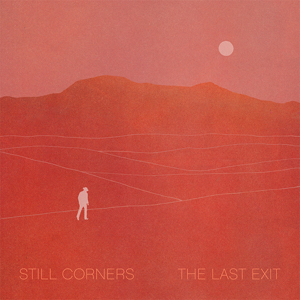 SPILL ALBUM REVIEW: STILL CORNERS - THE LAST EXIT - The Spill Magazine