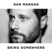 SPILL ALBUM REVIEW: DAN MANGAN - BEING SOMEWHERE - The Spill Magazine