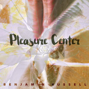 SPILL ALBUM REVIEW: BENJAMIN RUSSELL - PLEASURE CENTER - The Spill Magazine