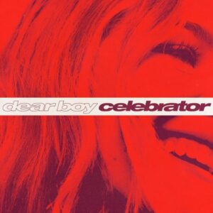 SPILL ALBUM REVIEW: DEAR BOY - CELEBRATOR - The Spill Magazine
